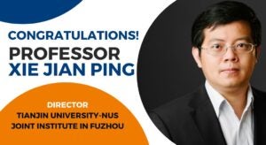 Professor Xie Jianping appointed as the Director at Tianjin University-NUS Joint Institute in ...