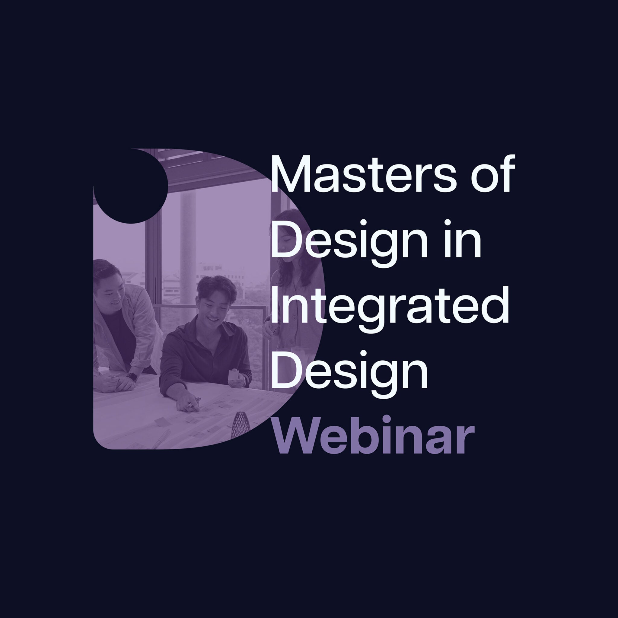 Masters of Design in Integrated Design Webinar – DID | Division of ...