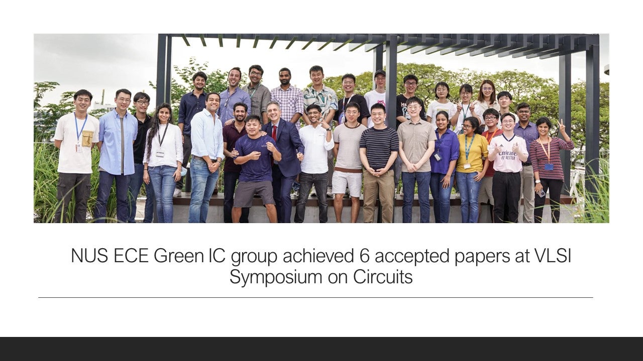 NUS ECE Green IC group achieved 6 accepted papers at VLSI Symposium on Circuits – Electrical and ...