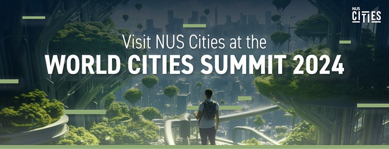 NUS Cities at The World Cities Summit 2024 - College of Design and ...